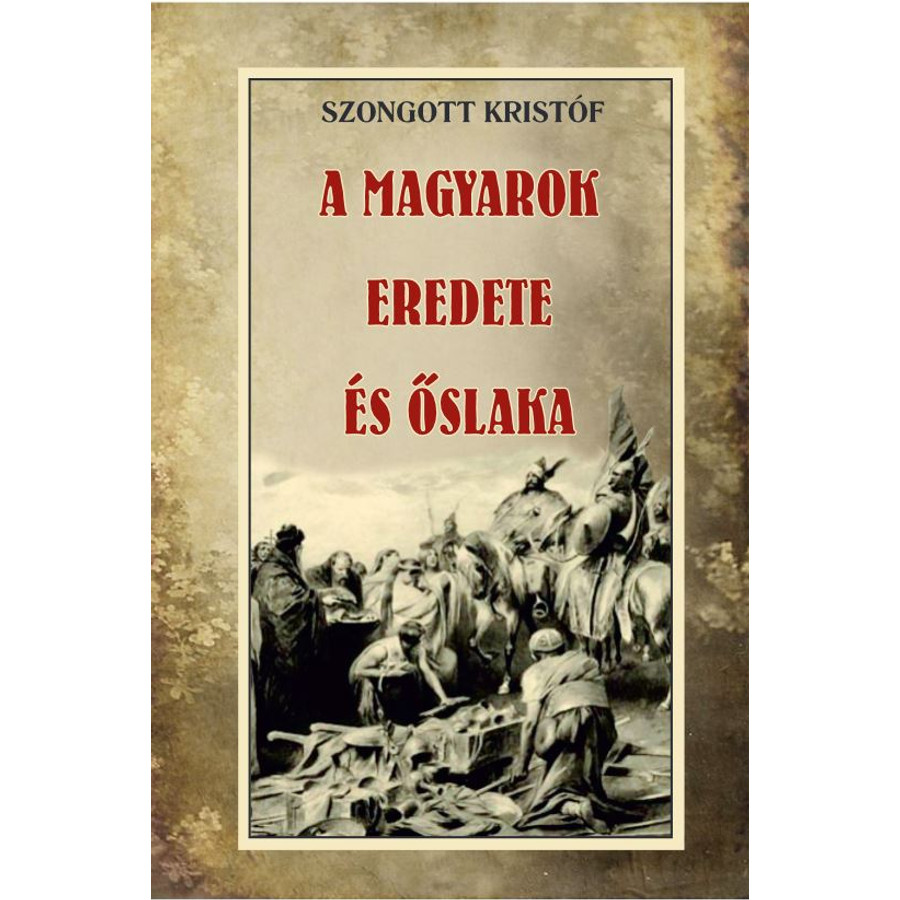 Szongott Kristóf A magyarok eredete és őslaka