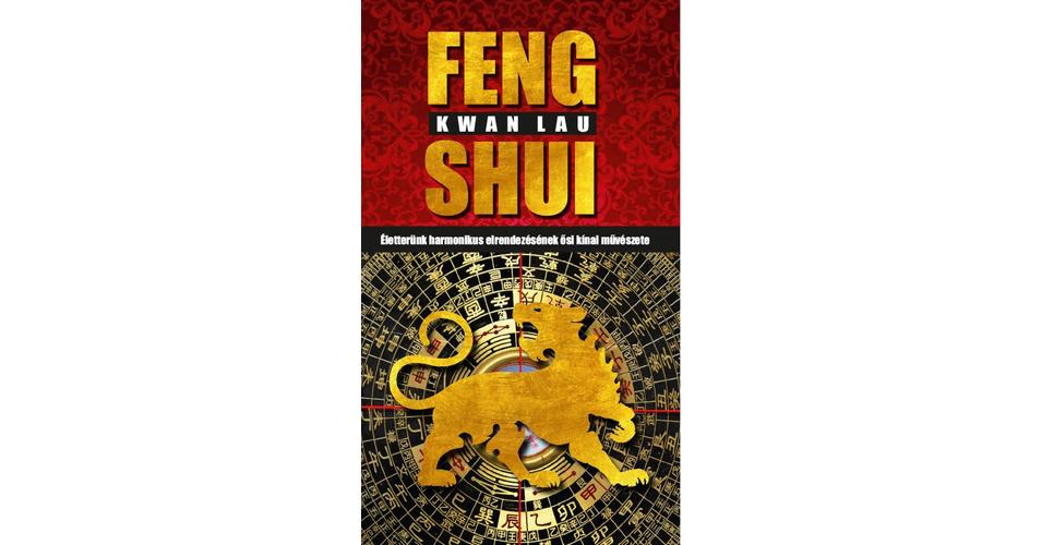 Kwan Lau Feng Shui - Életterünk harmonikus elrendezésének ősi kínai ...
