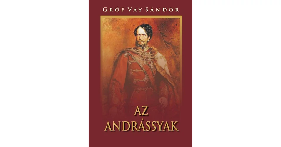 Gróf Vay Sándor Az Andrássyak - Nemzeti Örökség - Hermit Könyvkiadó